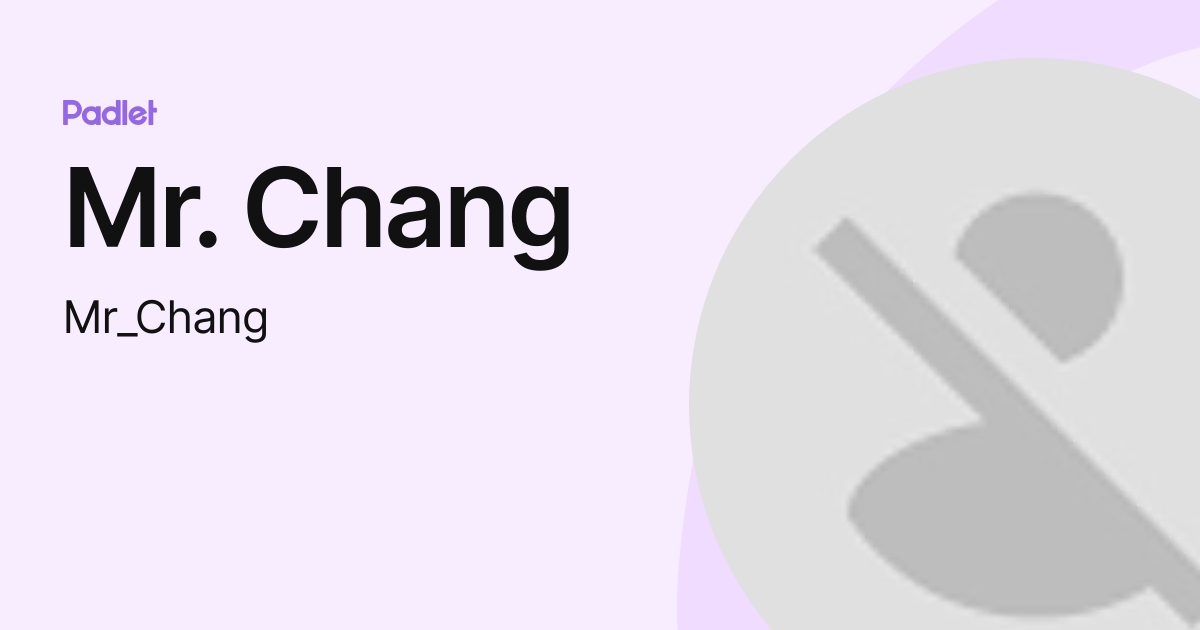Mr. Chang (Mr_Chang) profile | Padlet