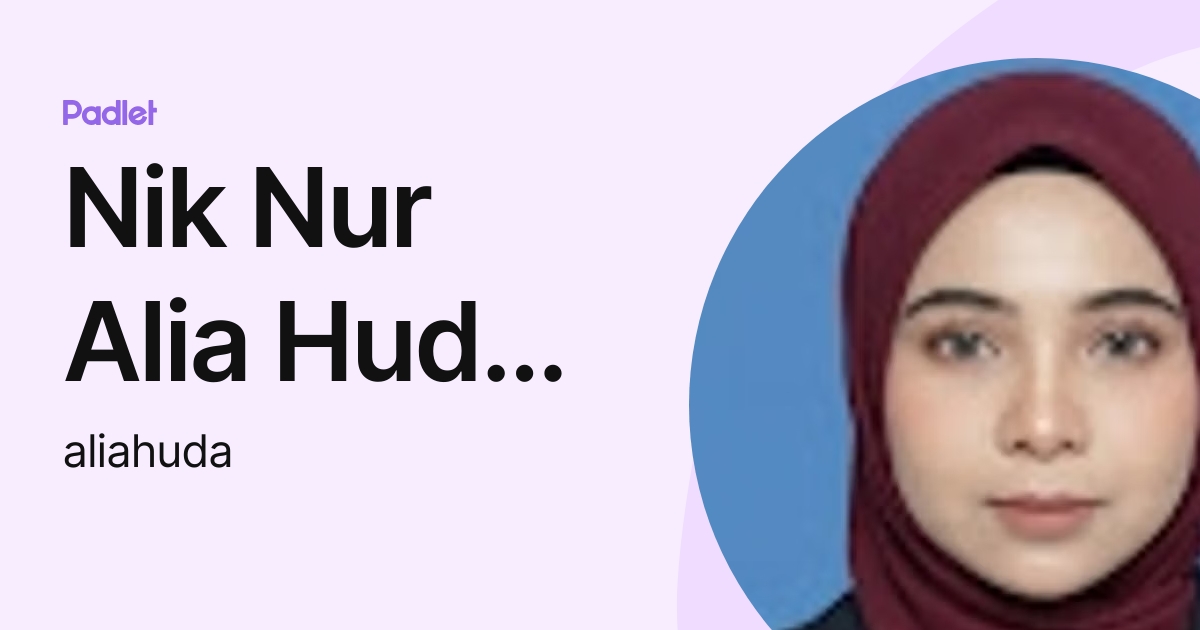 Nik Nur Alia Huda Binti Mohd Laha (aliahuda) profile | Padlet