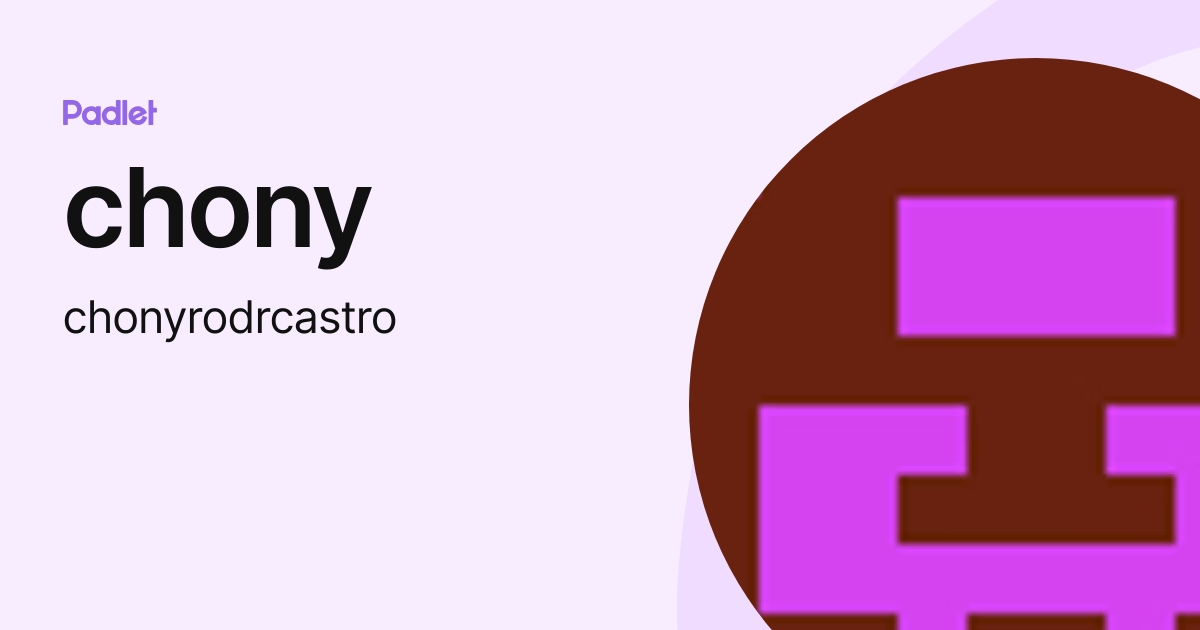 chony (chonyrodrcastro) profile | Padlet