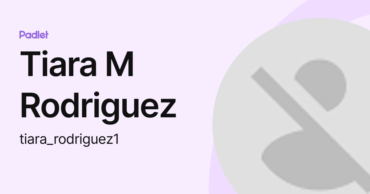 Tiara M Rodriguez (tiara_rodriguez1) profile | Padlet