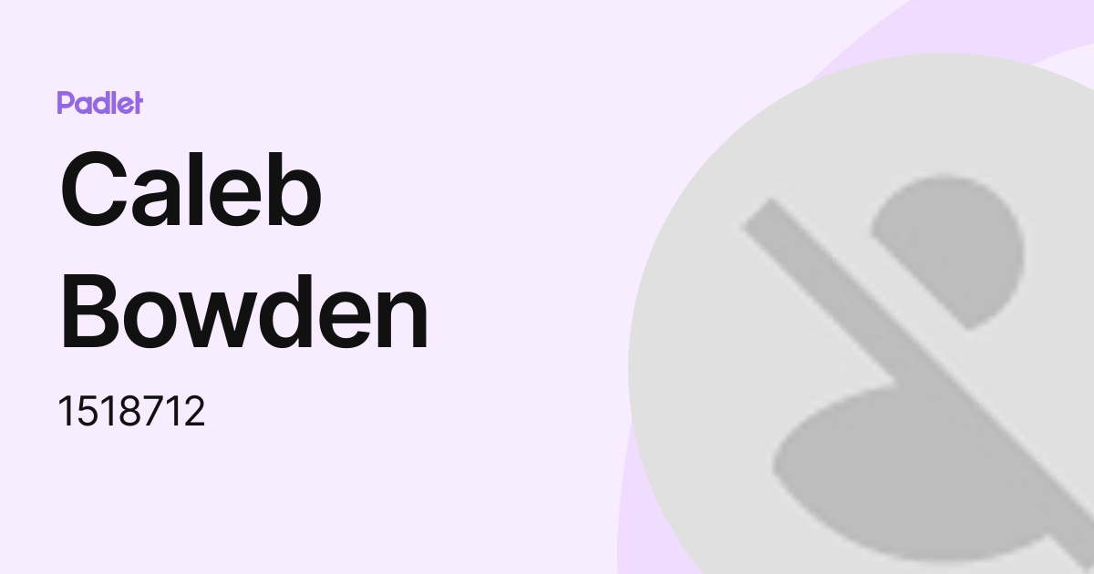 Caleb Bowden (1518712) profile | Padlet