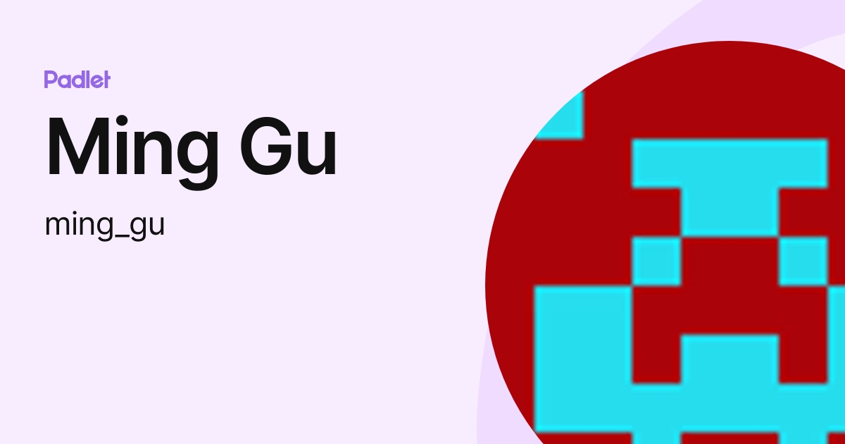 Ming Gu (ming_gu) profile | Padlet