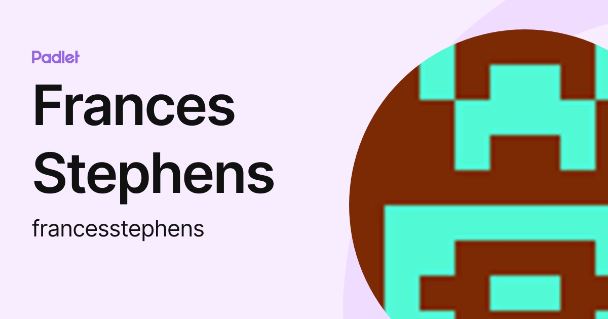Frances Stephens (francesstephens) profile | Padlet
