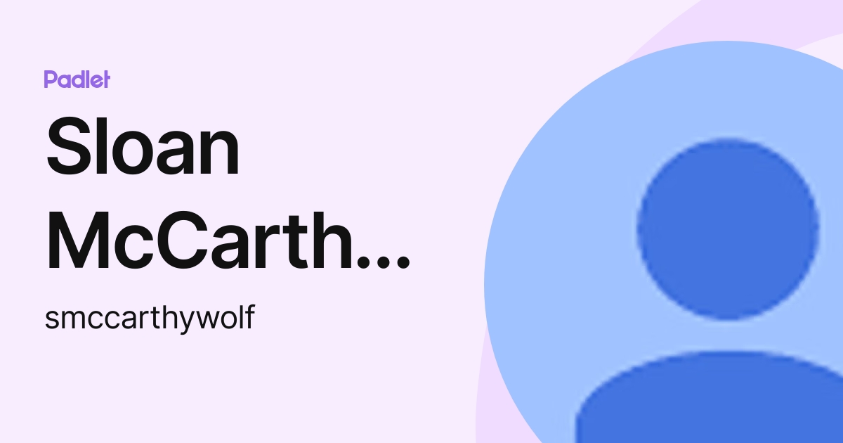 Sloan McCarthy-Wolf (smccarthywolf) profile | Padlet