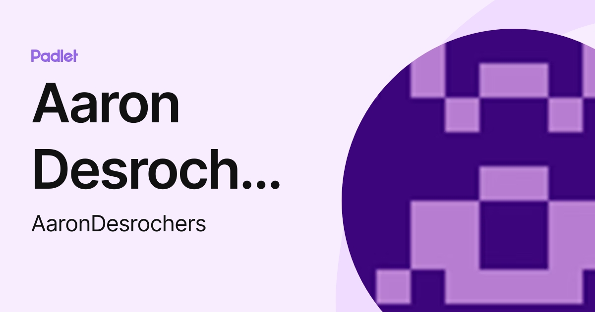 Aaron Desrochers (AaronDesrochers) profile | Padlet