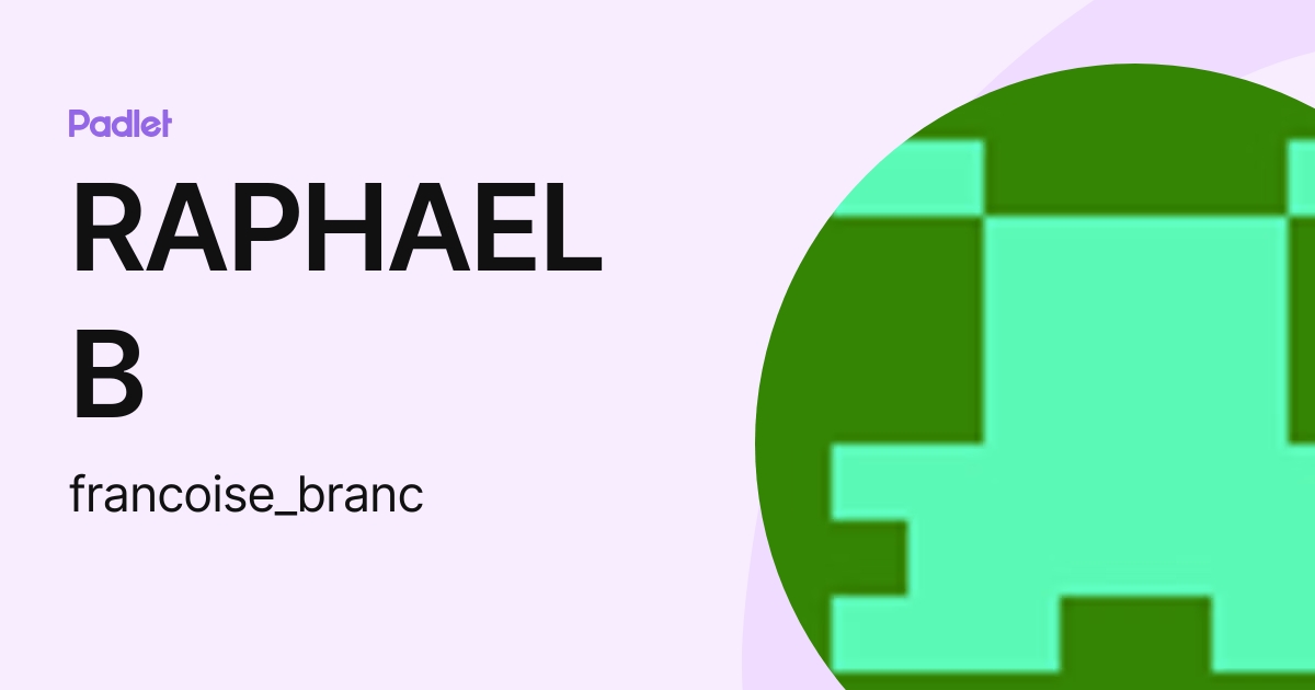 RAPHAEL B (francoise_branc) profile | Padlet