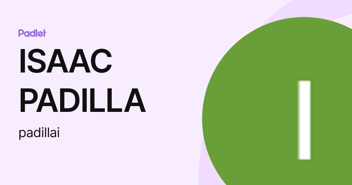 ISAAC PADILLA (padillai) profile | Padlet
