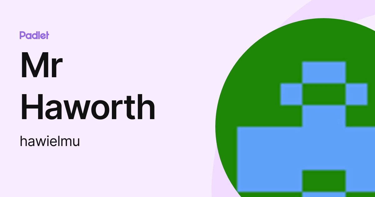 Mr Haworth (hawielmu) profile | Padlet