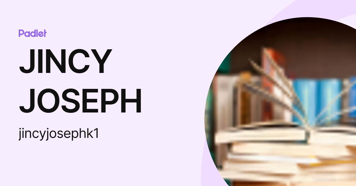 JINCY JOSEPH (jincyjosephk1) profile | Padlet