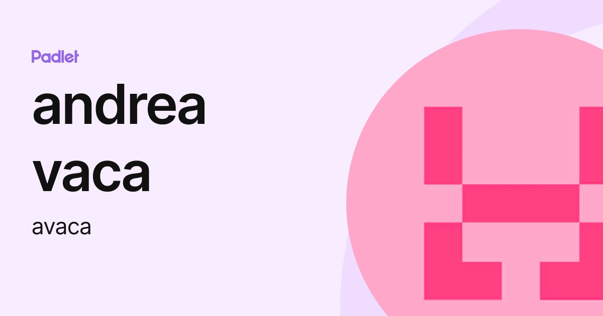 andrea vaca (avaca) profile | Padlet