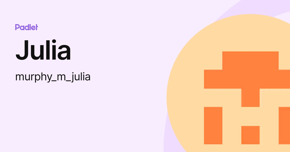 Julia (murphy_m_julia) profile | Padlet