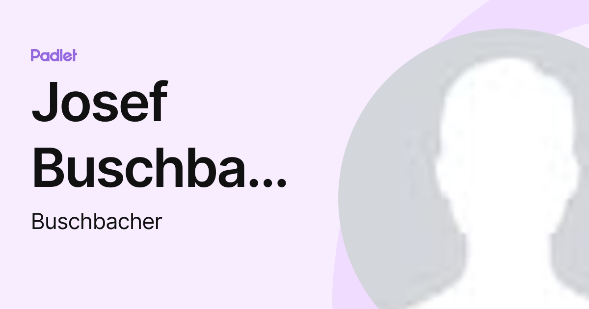 Josef Buschbacher (Buschbacher) profile | Padlet