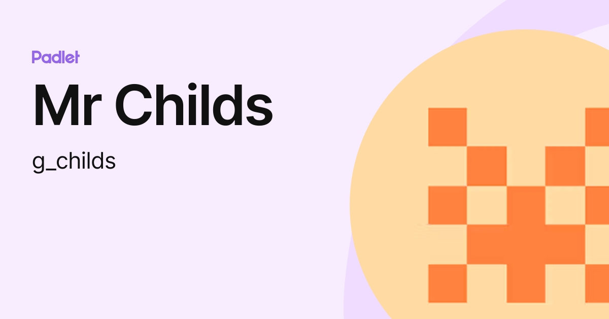 Mr Childs (g_childs) profile | Padlet