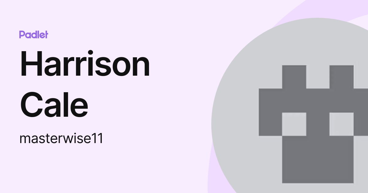 Harrison Cale (masterwise11) profile | Padlet