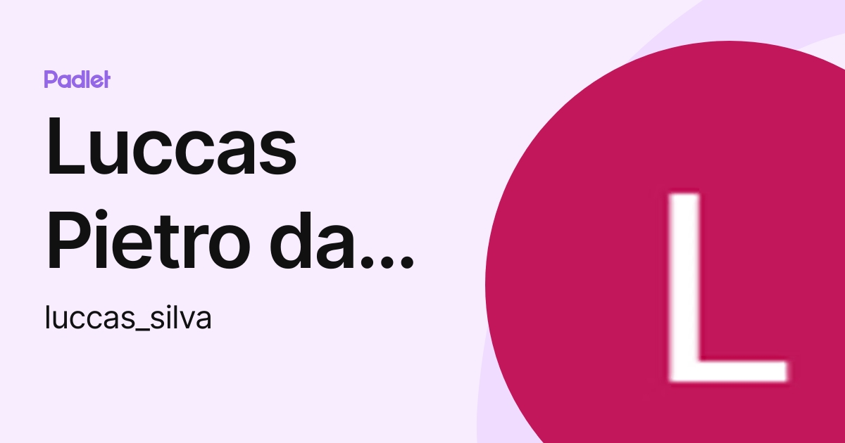 Luccas Pietro da Silva (luccas_silva) profile | Padlet