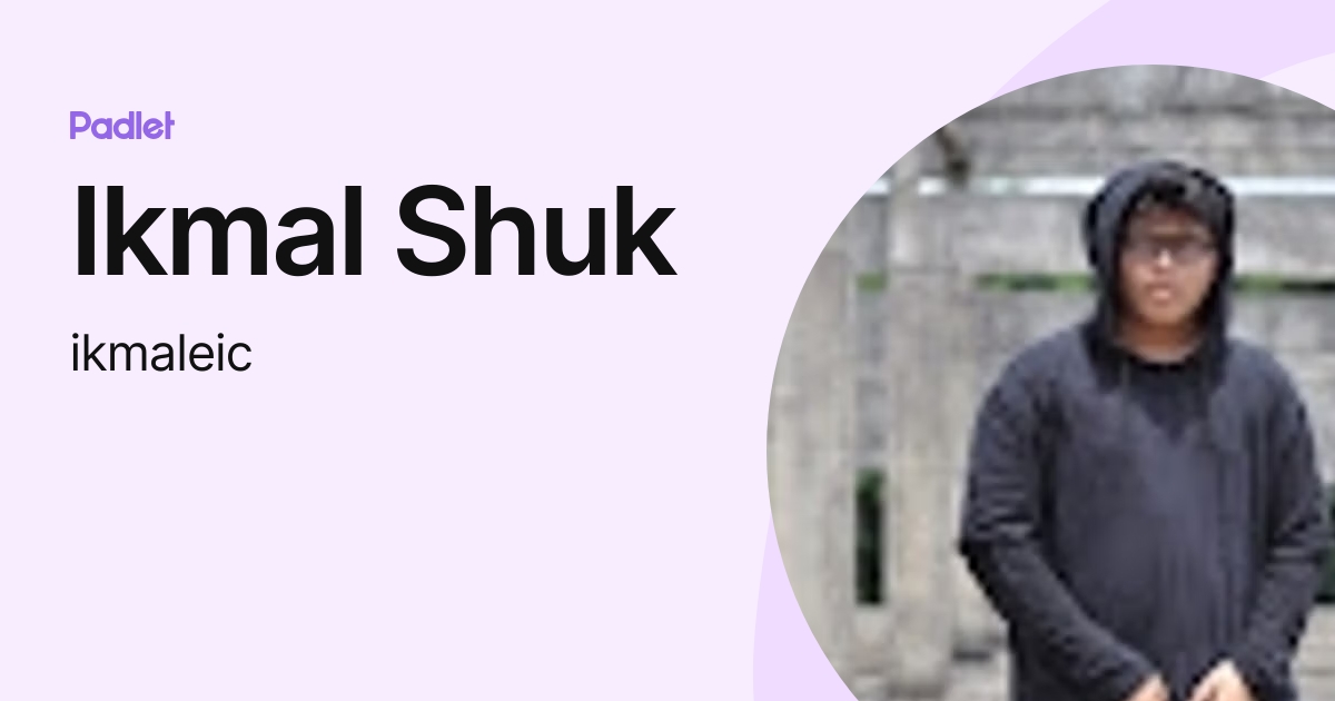Ikmal Shuk (ikmaleic) profile | Padlet