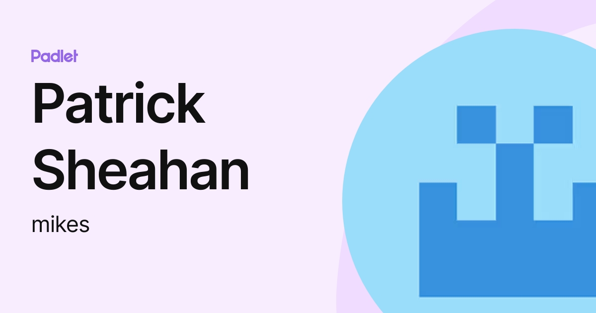 Patrick Sheahan (mikes) profile | Padlet