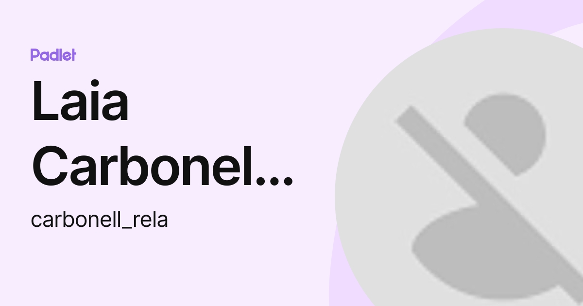Laia Carbonell Requena (carbonell_rela) profile | Padlet