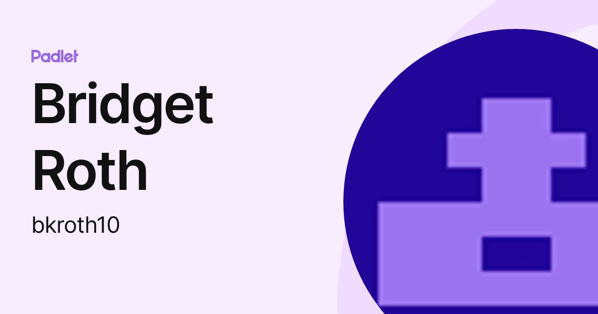 Bridget Roth (bkroth10) profile | Padlet