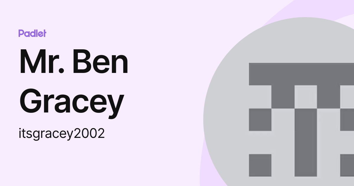 Mr. Ben Gracey (itsgracey2002) profile | Padlet
