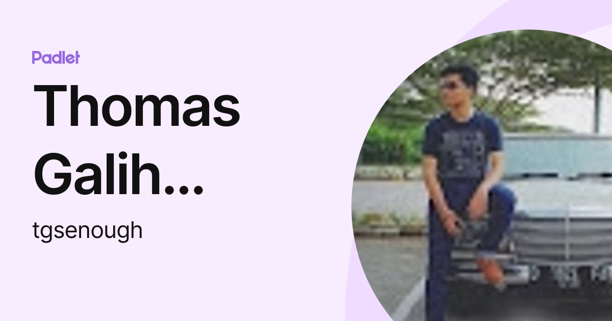 Thomas Galih Satria (tgsenough) profile | Padlet
