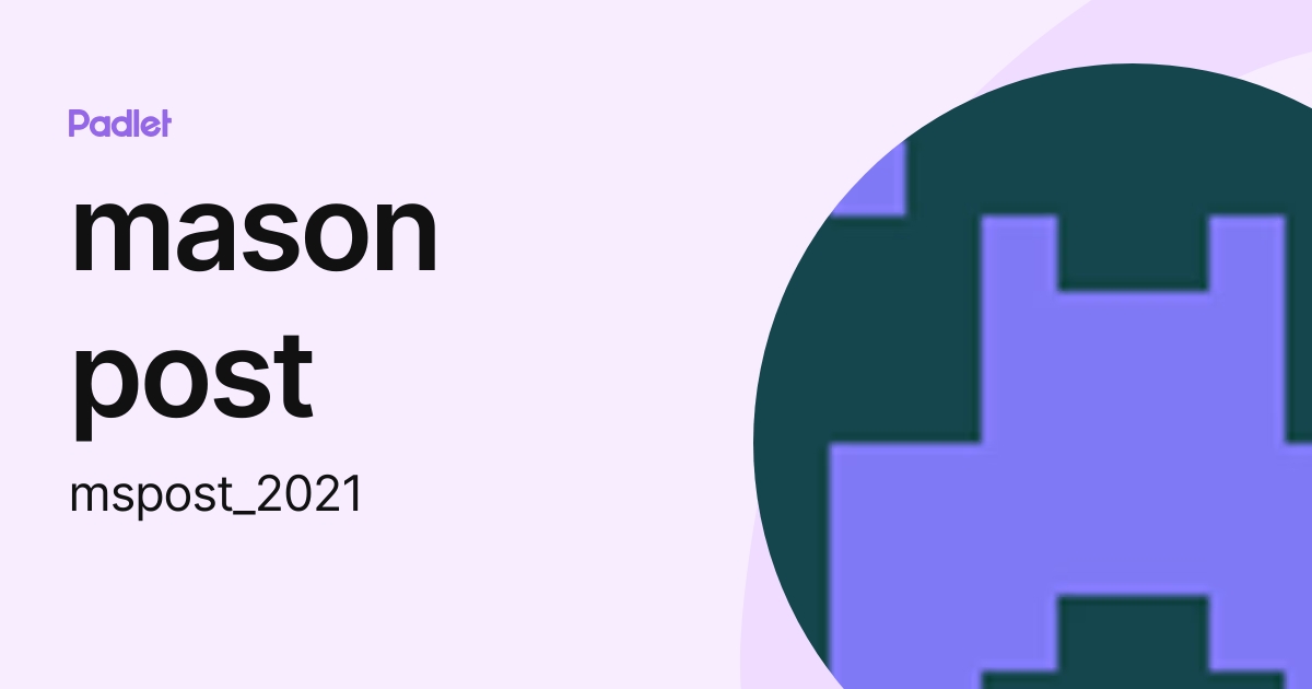 mason post (mspost_2021) profile | Padlet
