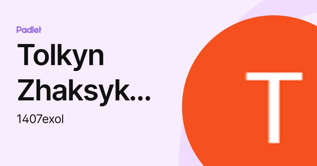 Tolkyn Zhaksykeldina (1407exol) profile | Padlet