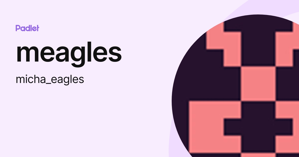meagles (micha_eagles) profile | Padlet