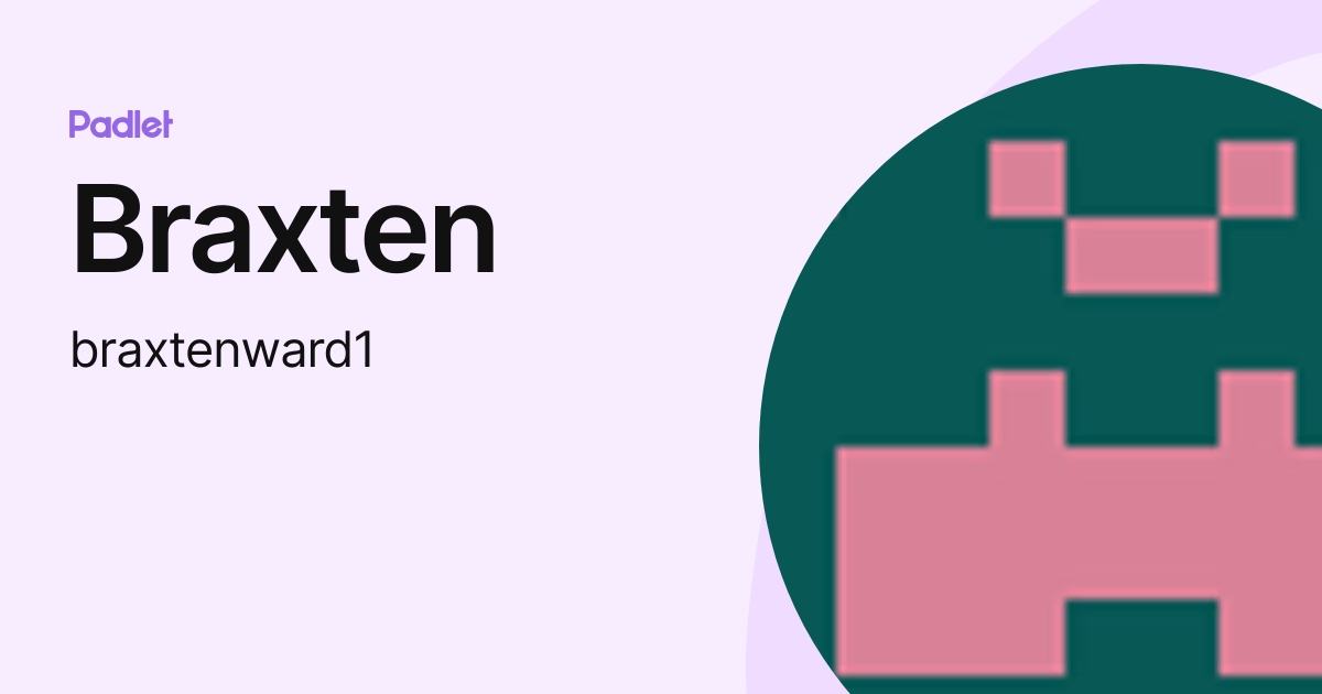 Braxten (braxtenward1) profile | Padlet
