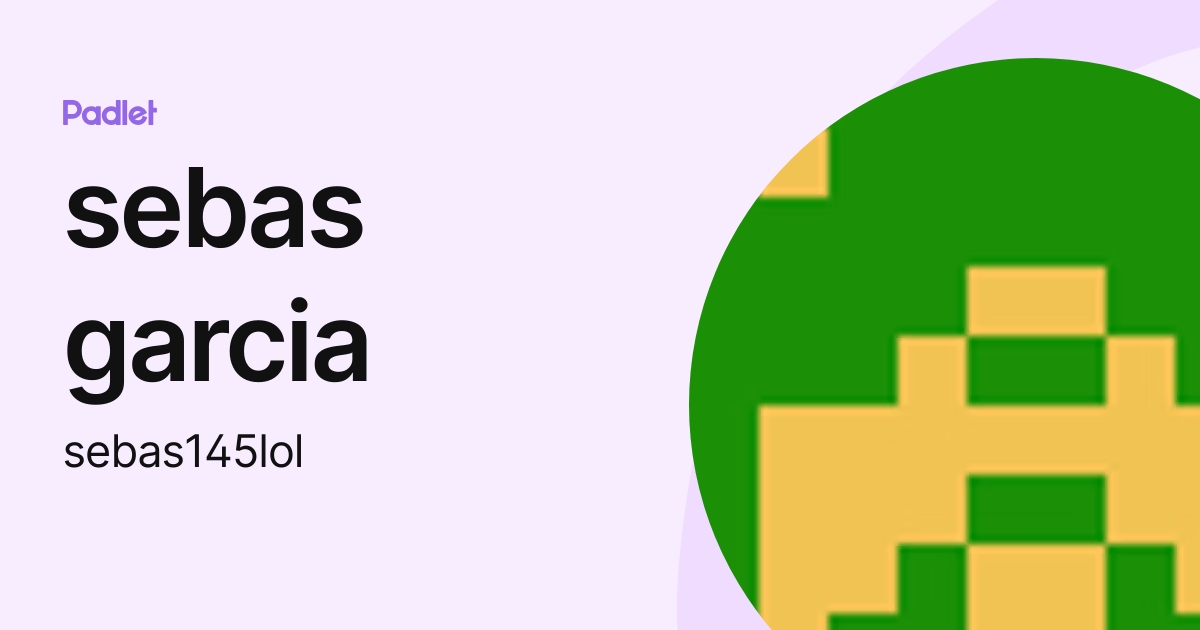 sebas garcia (sebas145lol) profile | Padlet
