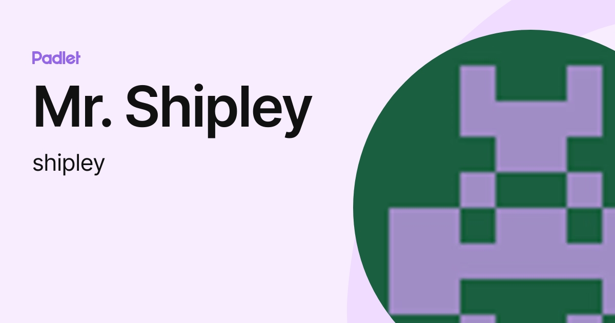 Mr. Shipley (shipley) profile | Padlet