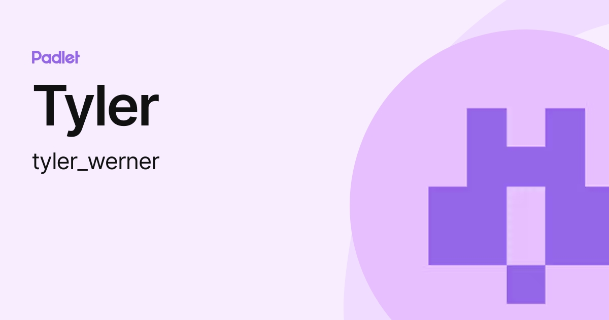 Tyler (tyler_werner) profile | Padlet