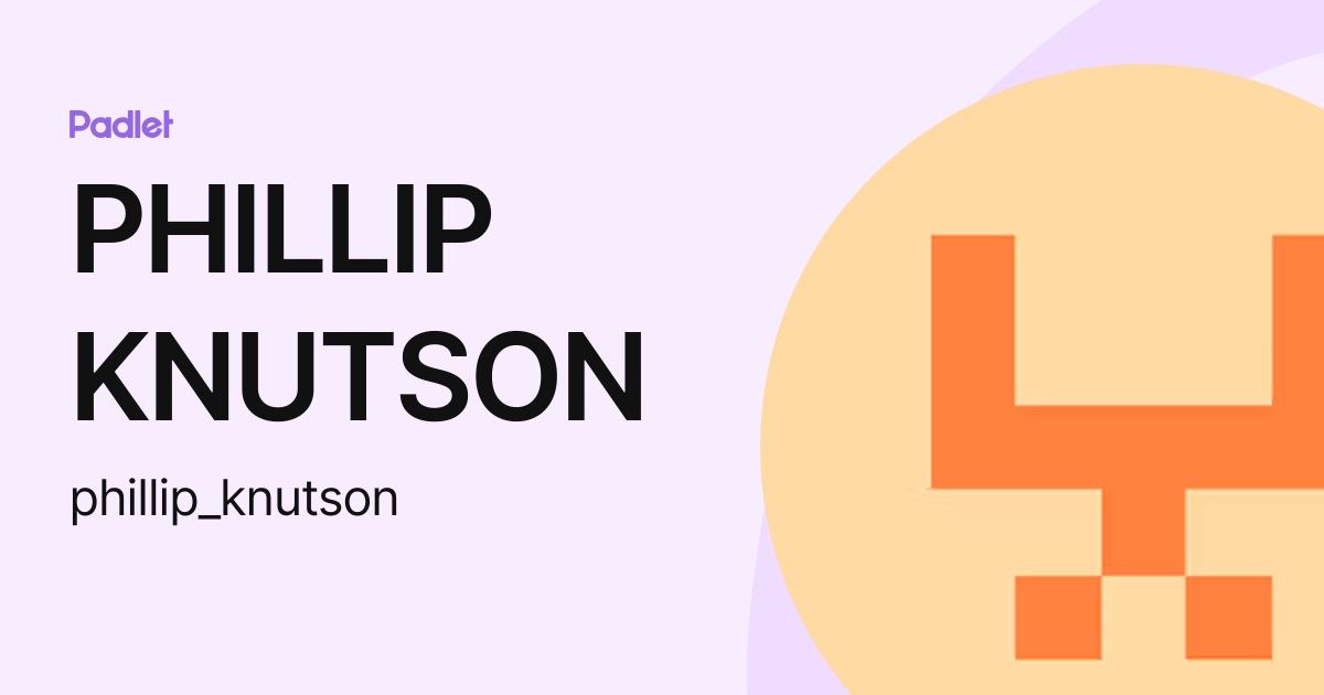 PHILLIP KNUTSON (phillip_knutson) profile | Padlet