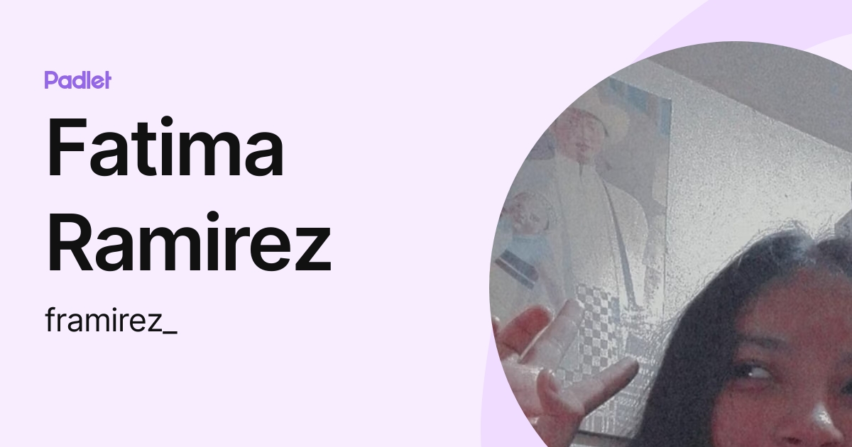 Fatima Ramirez Framirez Profile Padlet