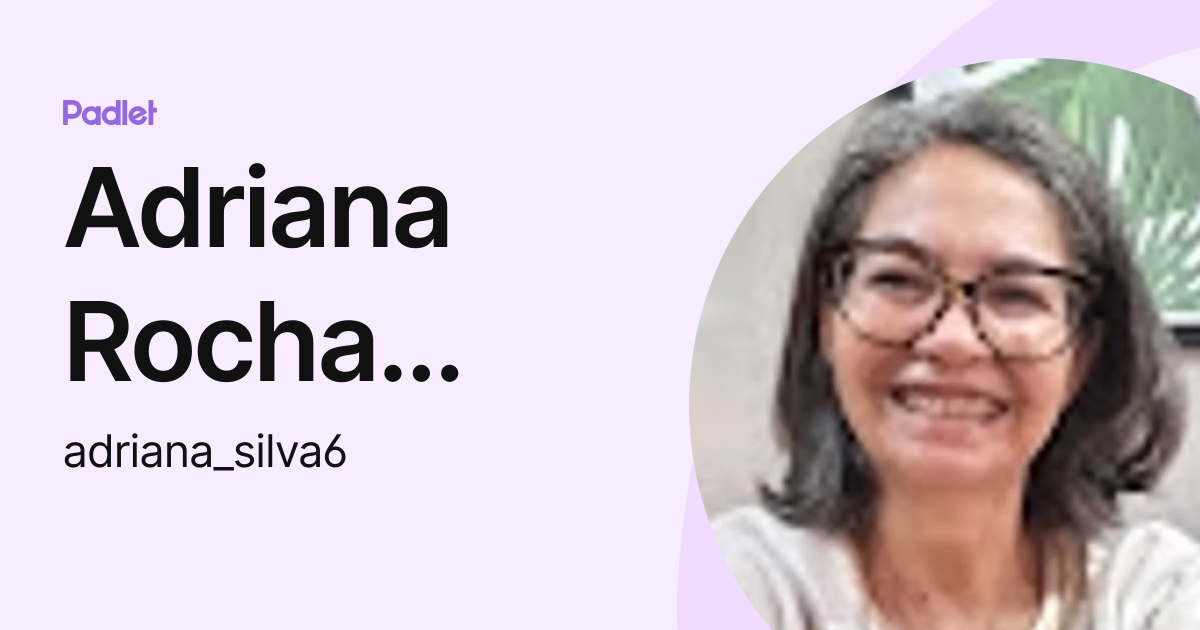 Adriana Rocha Silva (adriana_silva6) profile | Padlet