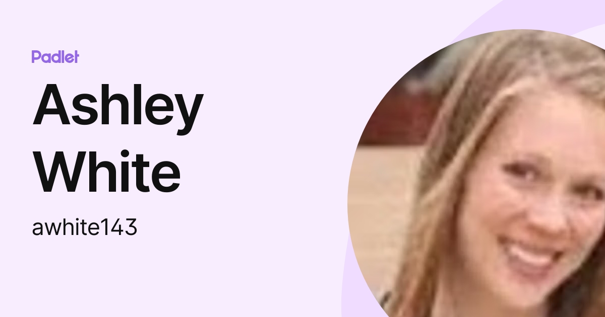 Ashley White (awhite143) profile | Padlet