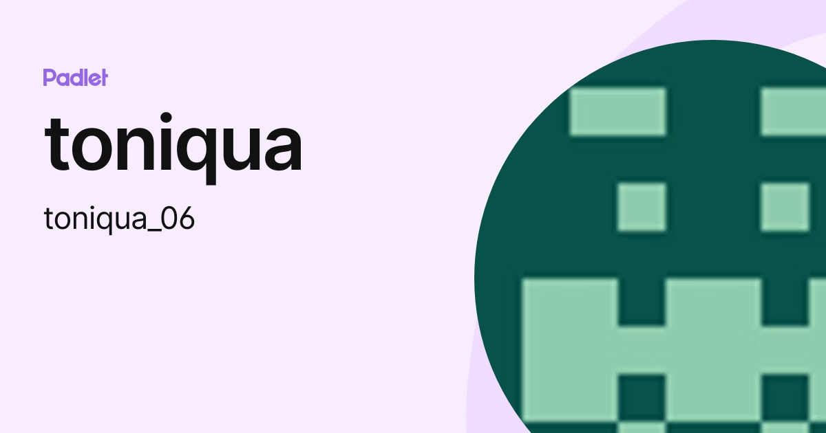 toniqua (toniqua_06) profile | Padlet