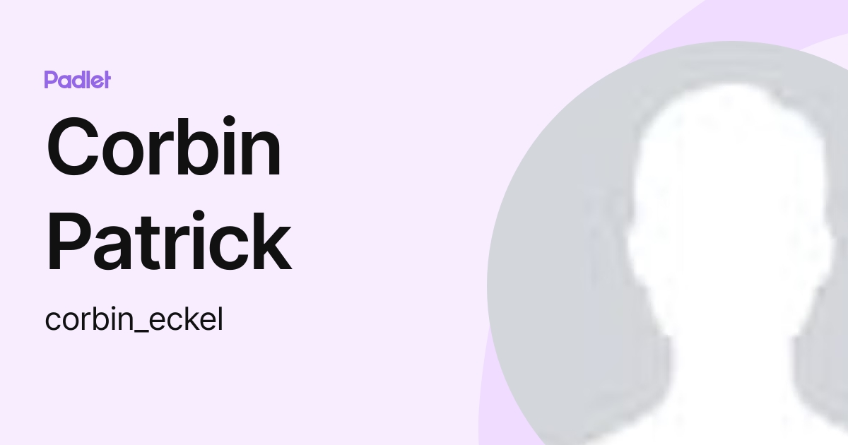 Corbin Patrick (corbin_eckel) profile | Padlet