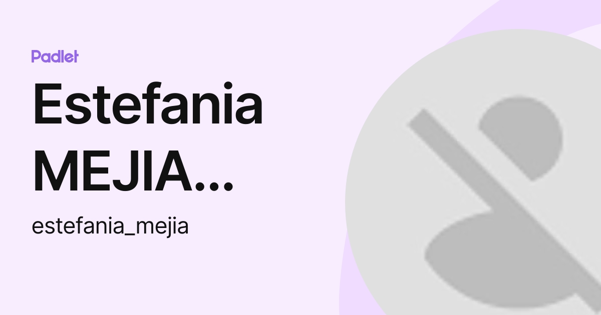 Estefania MEJIA OSPINA (estefania_mejia) profile | Padlet