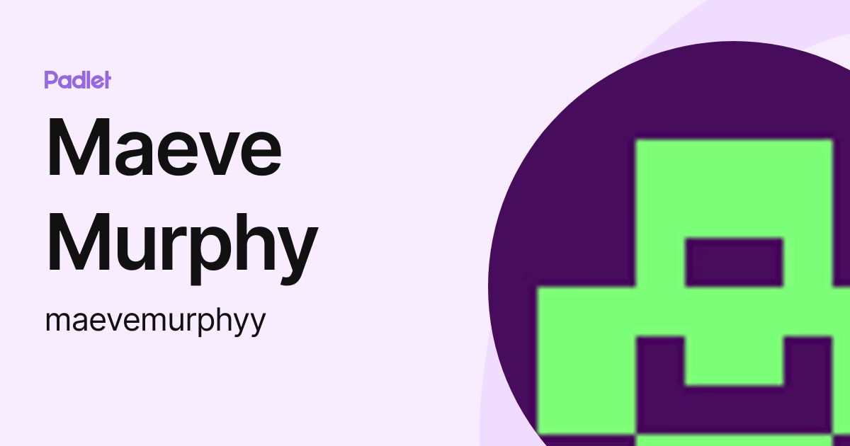 Maeve Murphy (maevemurphyy) profile | Padlet