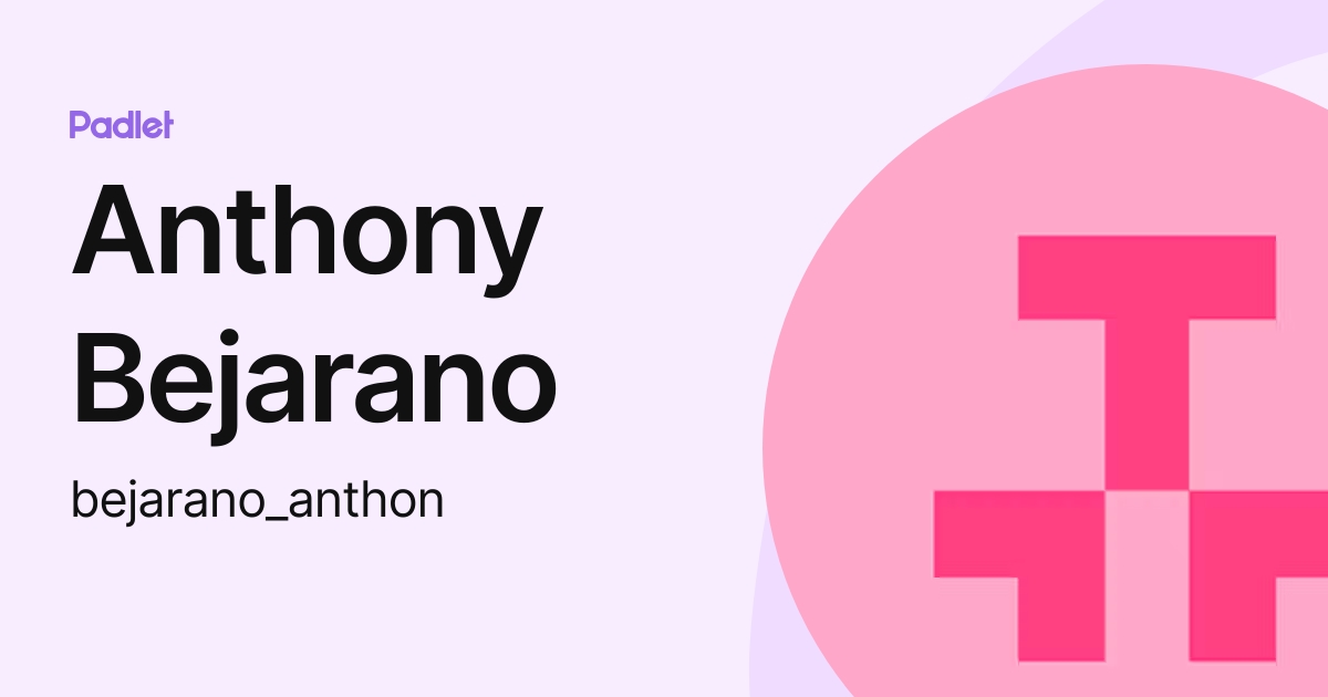 Anthony Bejarano (bejarano_anthon) profile | Padlet