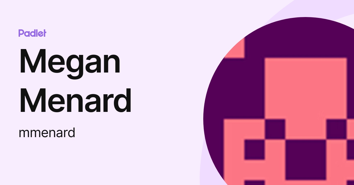 Megan Menard (mmenard) profile | Padlet