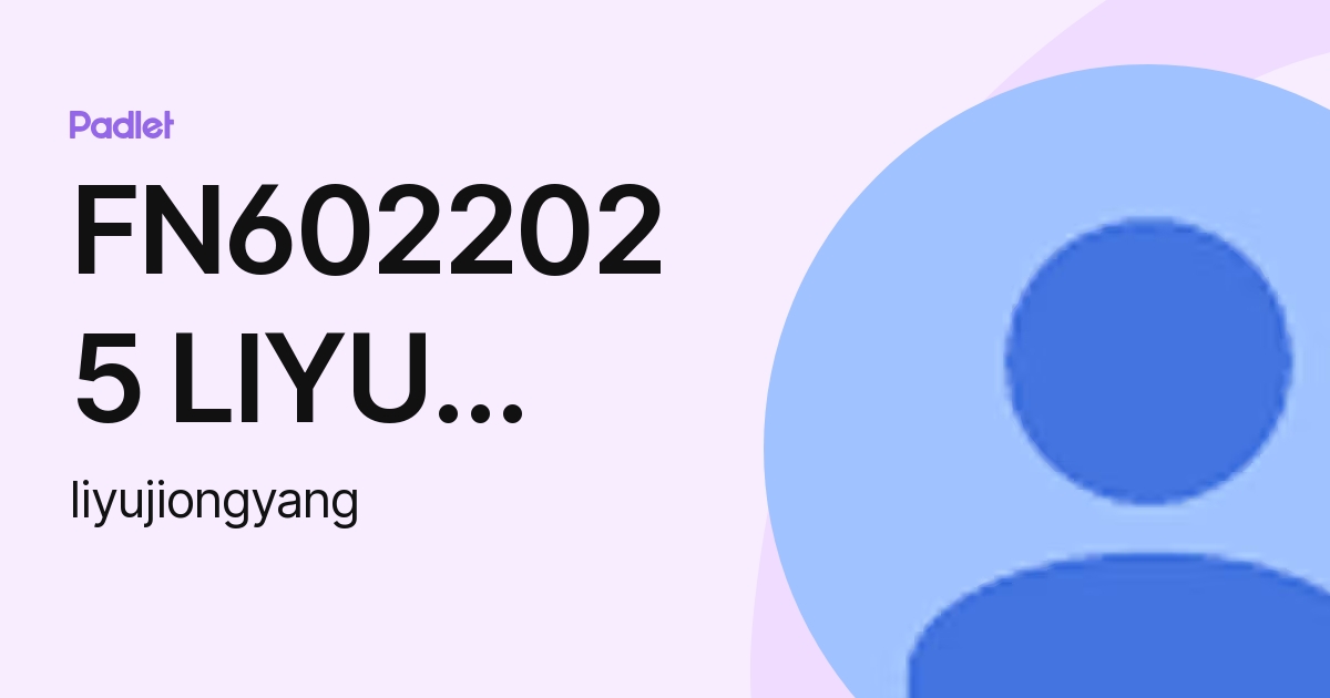 FN6022025 LIYU JIONG YANG (liyujiongyang) profile | Padlet