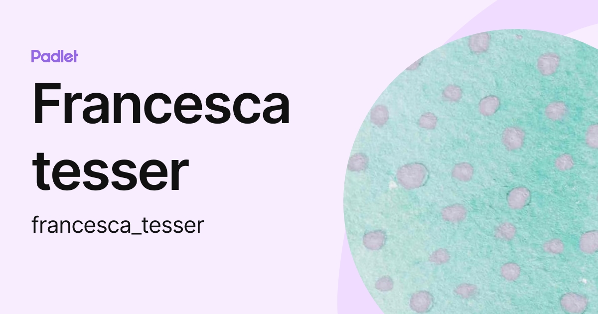 Francesca tesser (francesca_tesser) profile | Padlet