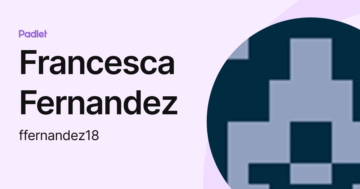 Francesca Fernandez (ffernandez18) profile | Padlet