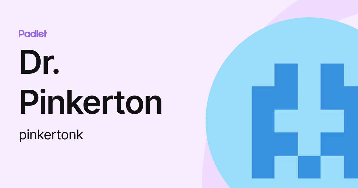 Dr. Pinkerton (pinkertonk) profile | Padlet