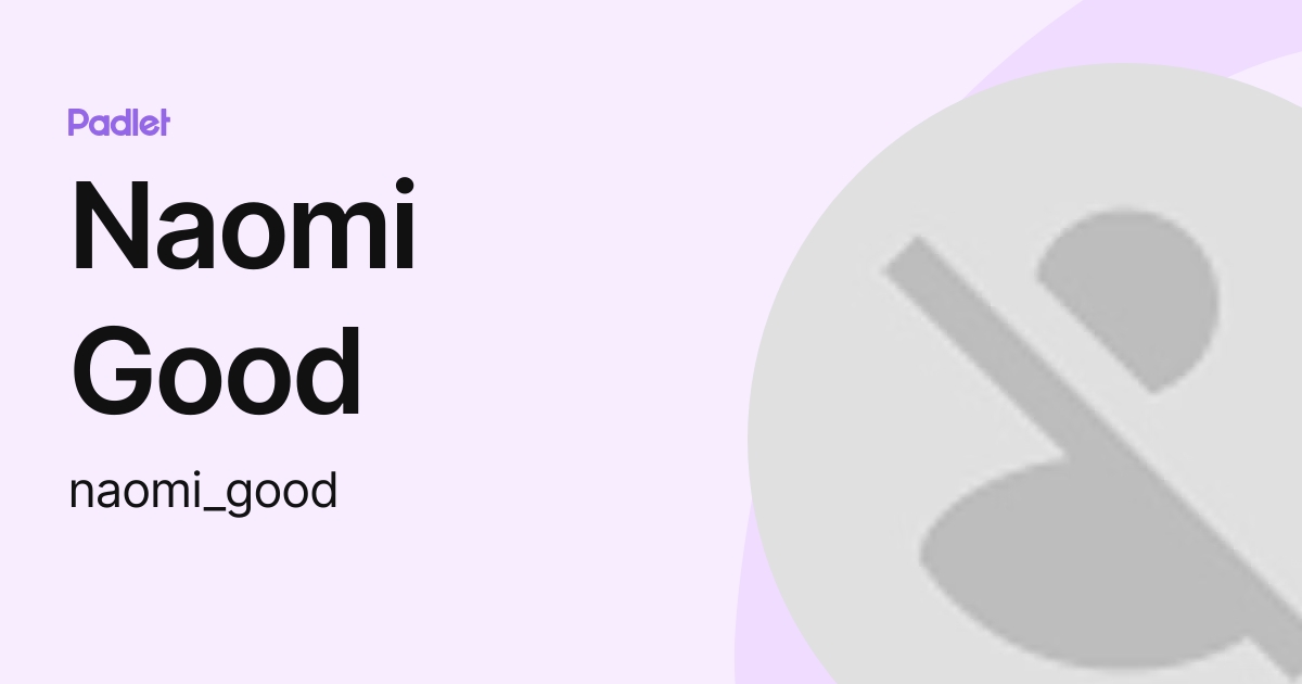 Naomi Good (naomi_good) profile | Padlet