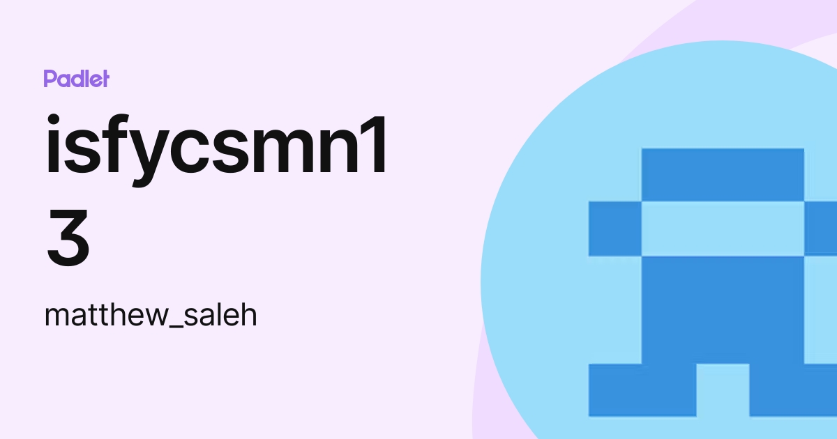 isfycsmn13 (matthew_saleh) profile | Padlet