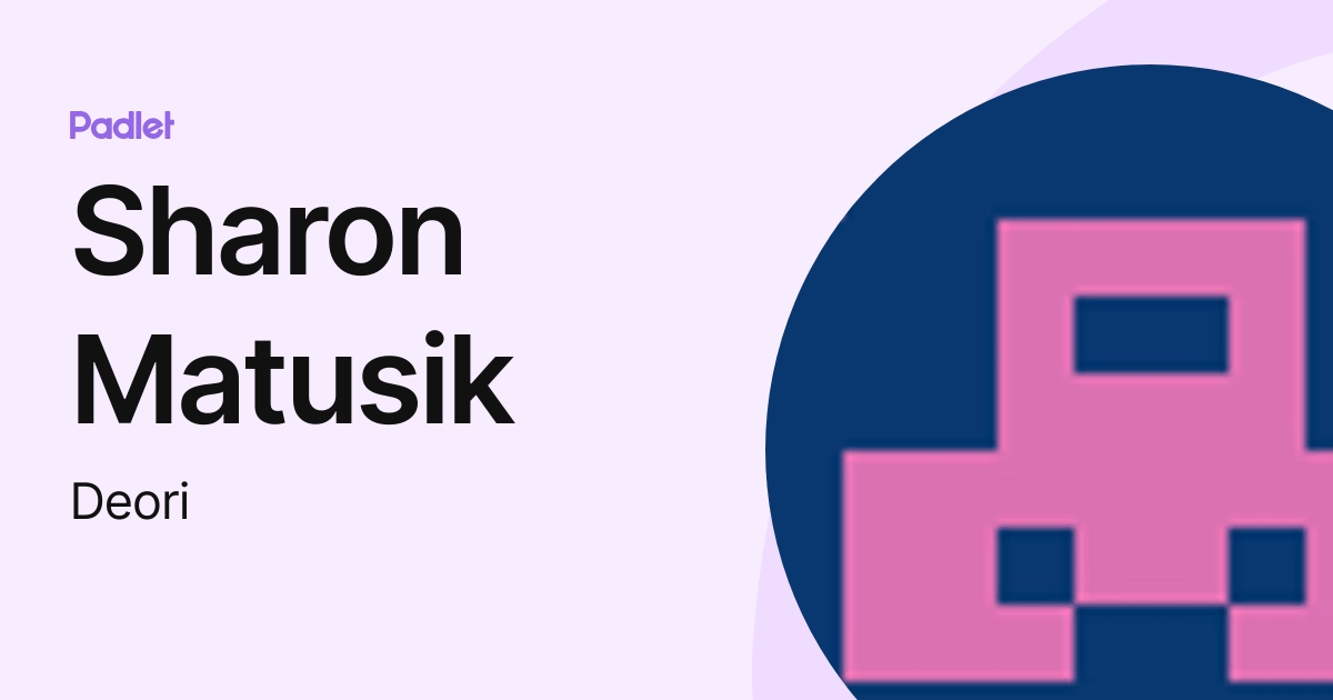 Sharon Matusik (Deori) profile | Padlet