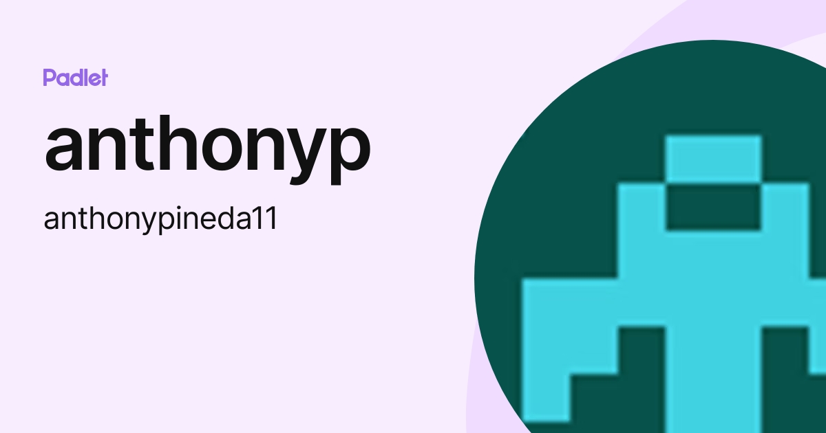 anthonyp (anthonypineda11) profile | Padlet